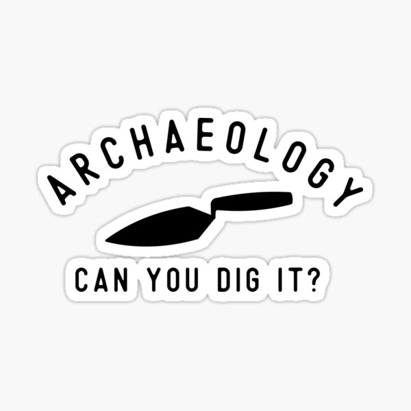 "Archaeology - Can You Dig It?" Sticker for Sale by MadPanda | Redbubble