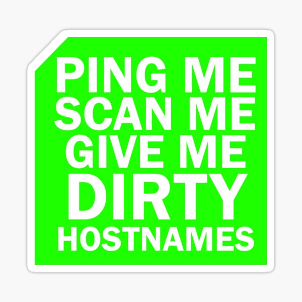 "Ping Me, scan me, give me dirty hostnames" Sticker by murdermydoll ...