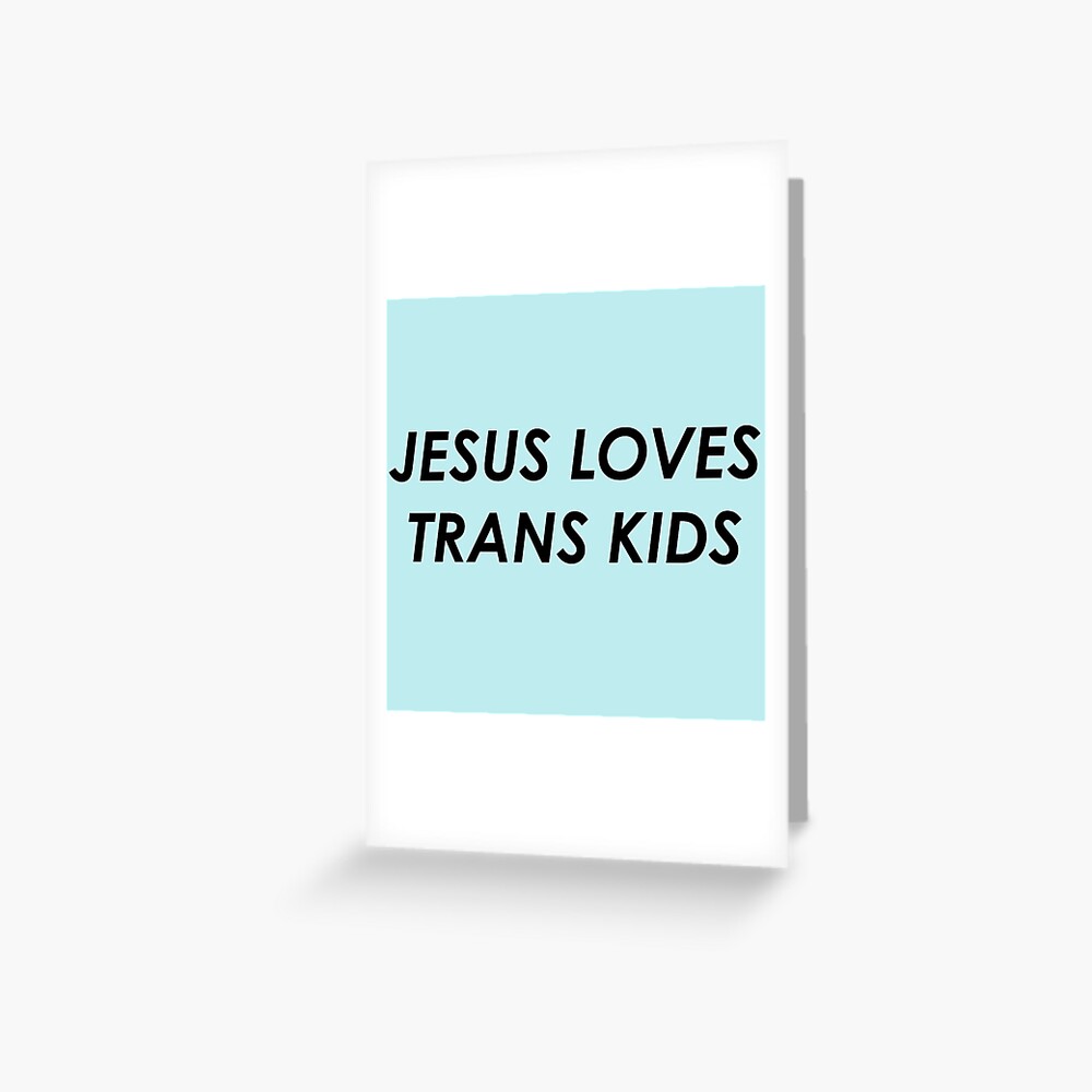 "jesus loves trans kids" Greeting Card by GTD2 | Redbubble