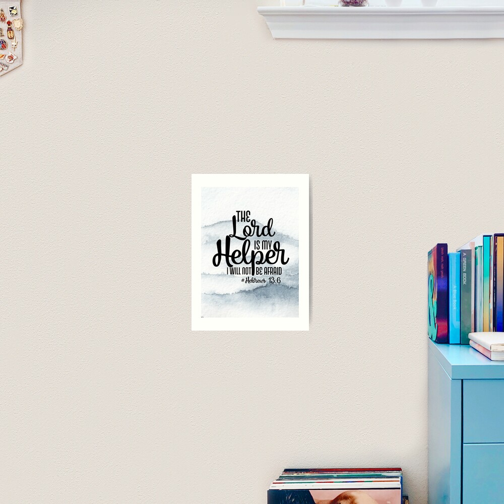 "The Lord is my Helper #Hebrews 13:6" Art Print for Sale by MJDezigns ...