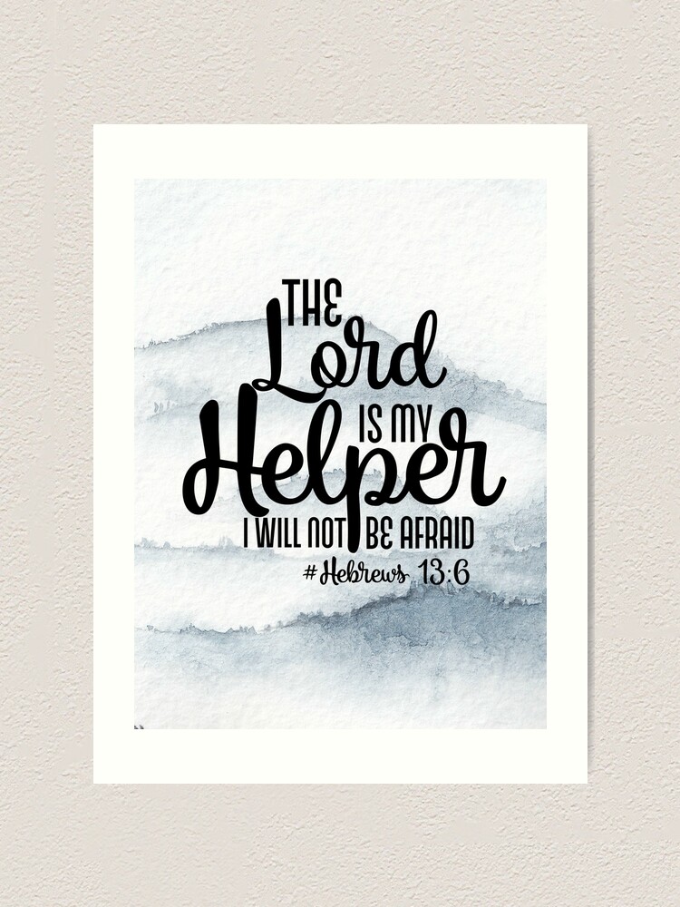 "The Lord is my Helper #Hebrews 13:6" Art Print for Sale by MJDezigns ...