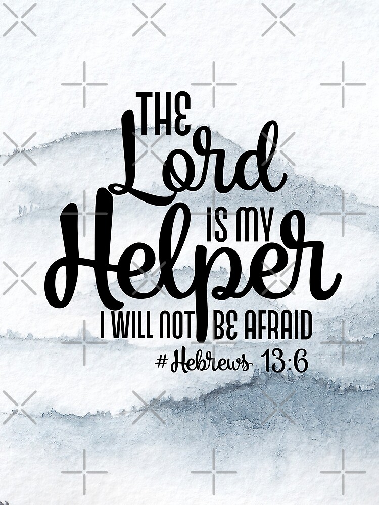 "The Lord is my Helper #Hebrews 13:6" Poster for Sale by MJDezigns ...