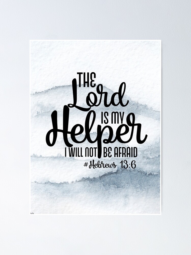 "The Lord is my Helper #Hebrews 13:6" Poster for Sale by MJDezigns ...