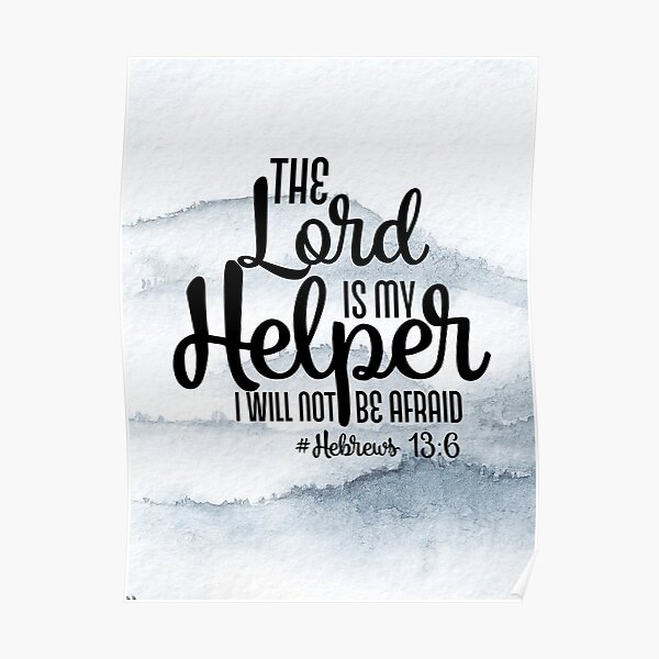 "The Lord is my Helper #Hebrews 13:6" Poster for Sale by MJDezigns ...