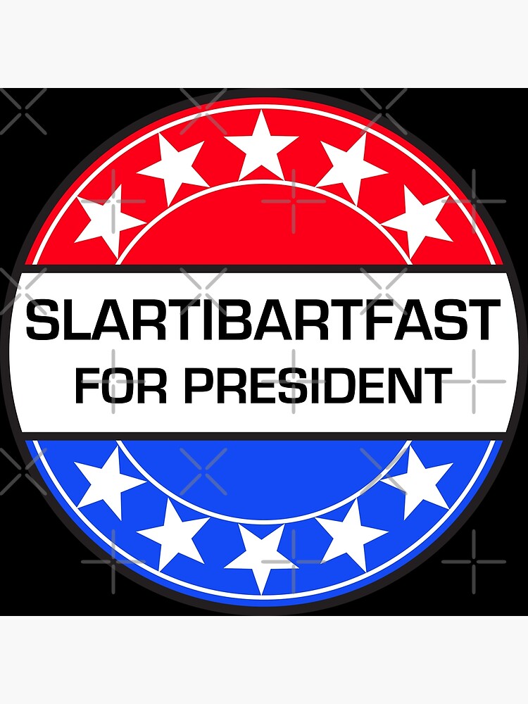 "SLARTIBARTFAST FOR PRESIDENT" Poster by phigment-art | Redbubble