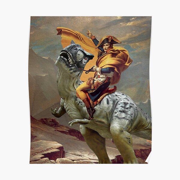 "Napoleon crossing the Alps on a T-Rex" Poster for Sale by moviemaniacs ...