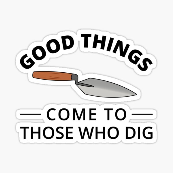 "Archaeologists - Good Things Come to Those Who Dig" Sticker for Sale ...