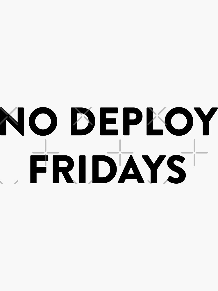 "No Deploy Fridays" Sticker for Sale by fandemonium | Redbubble