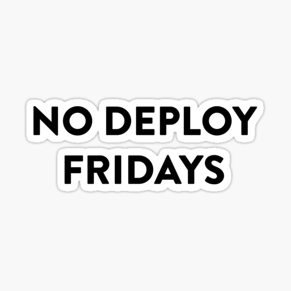 "No Deploy Fridays" Sticker for Sale by fandemonium | Redbubble