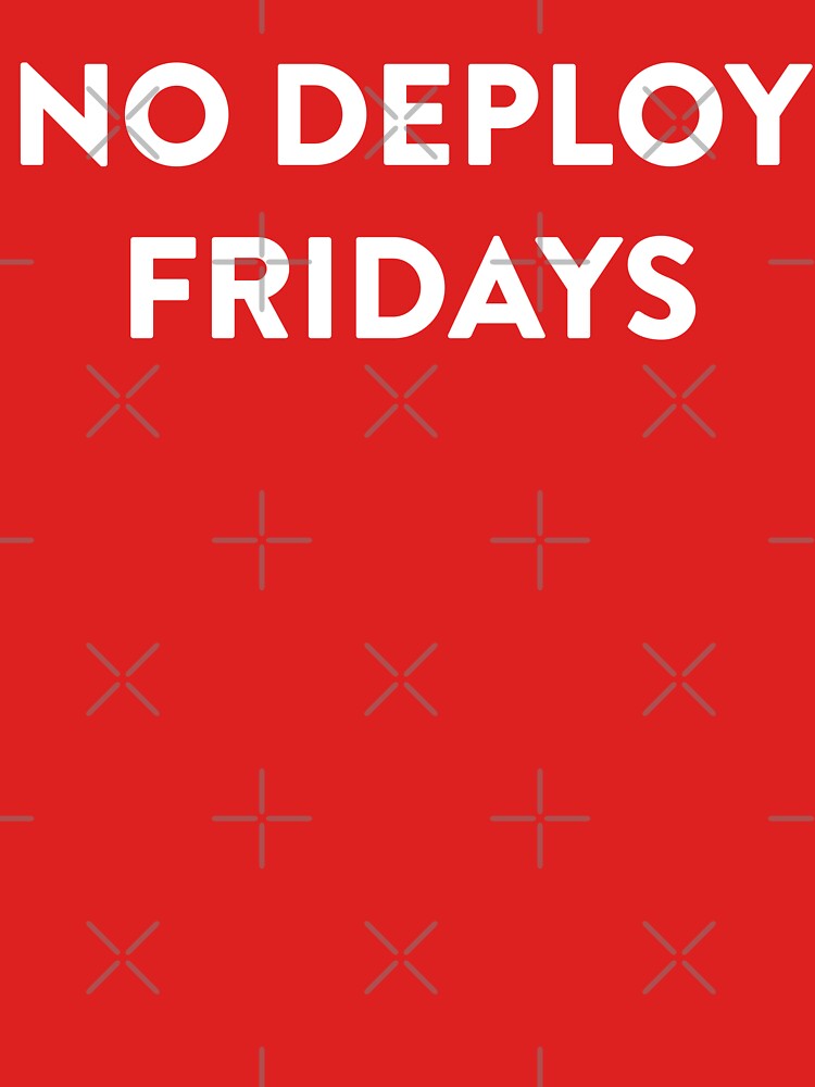 "No Deploy Fridays" T-shirt for Sale by fandemonium | Redbubble | no ...