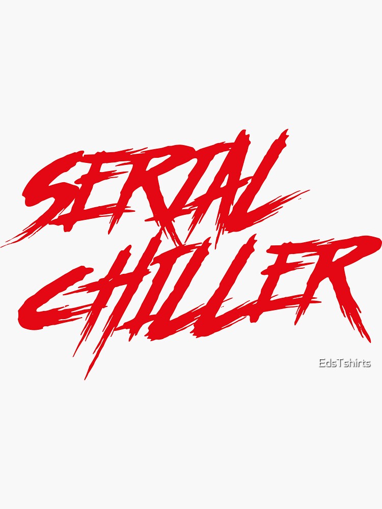 "SERIAL CHILLER" Sticker by EdsTshirts | Redbubble