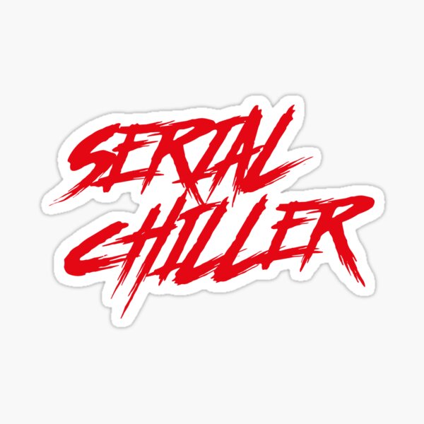 "SERIAL CHILLER" Sticker by EdsTshirts | Redbubble