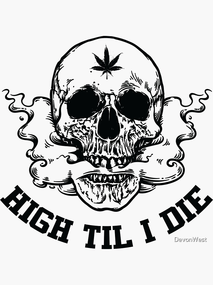 "Smoke Weed, High Til I Die, 420 Skull" Sticker by DevonWest | Redbubble