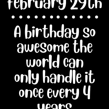 "Leap Year Birthday Quote February 29 Bday Funny 4 Years 29th design ...