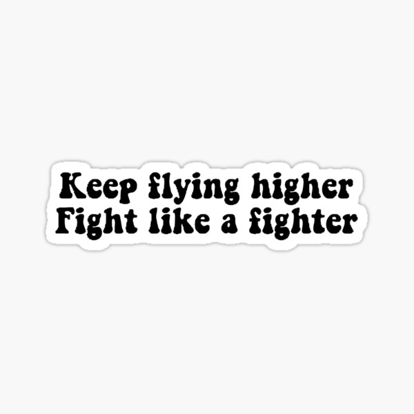 "Keep Flying Higher, Fight Like A Fighter" Sticker for Sale by ...