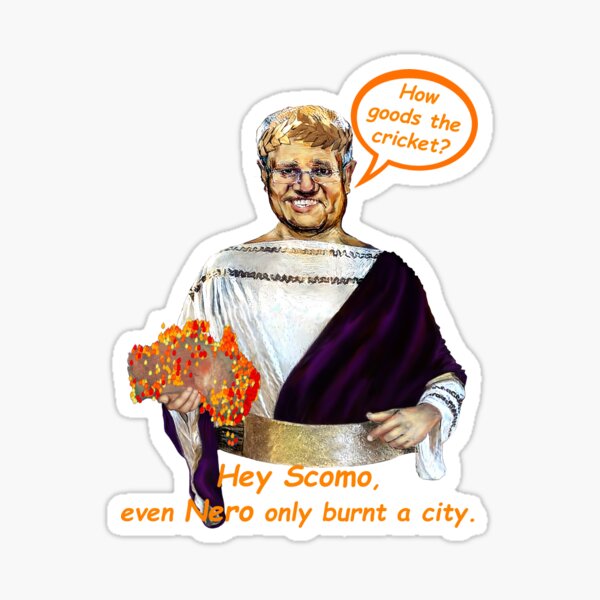 "Hey Scomo, Nero only burnt a city" Sticker for Sale by Kestrelle ...