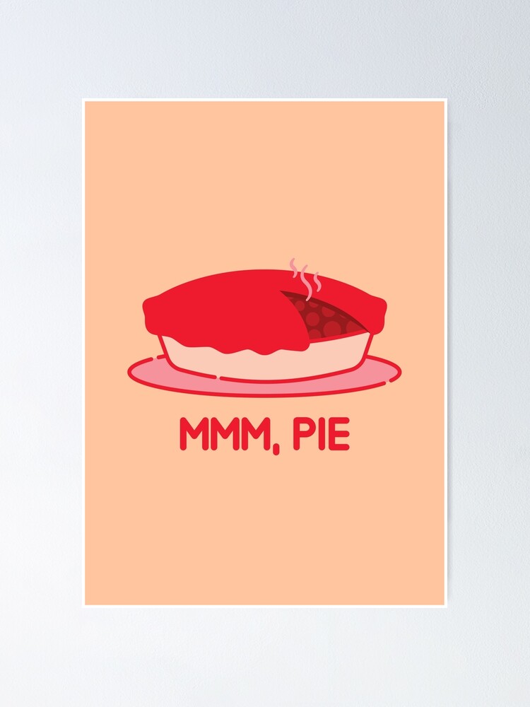 "Mmm, Pie" Poster for Sale by venturevictrix | Redbubble
