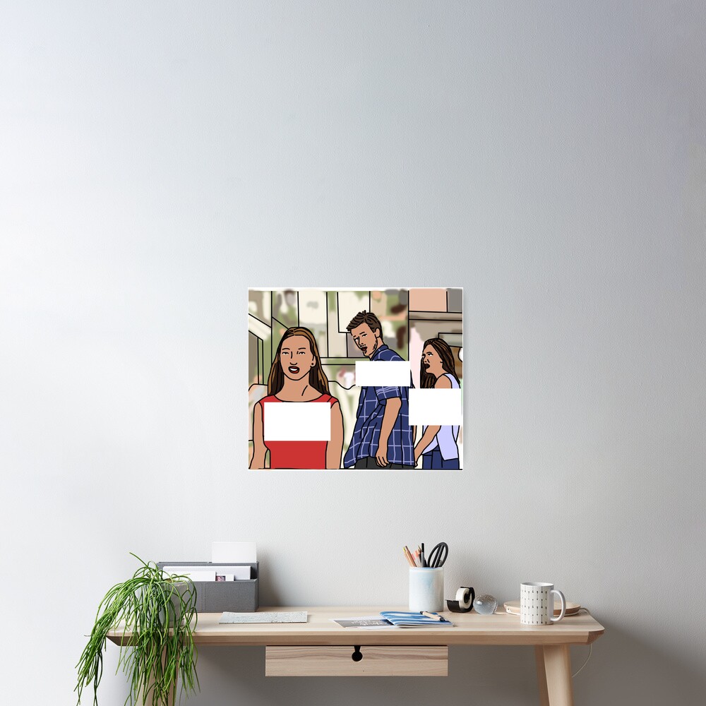 "Distracted Boyfriend Meme Template" Poster for Sale by ellenhenry ...