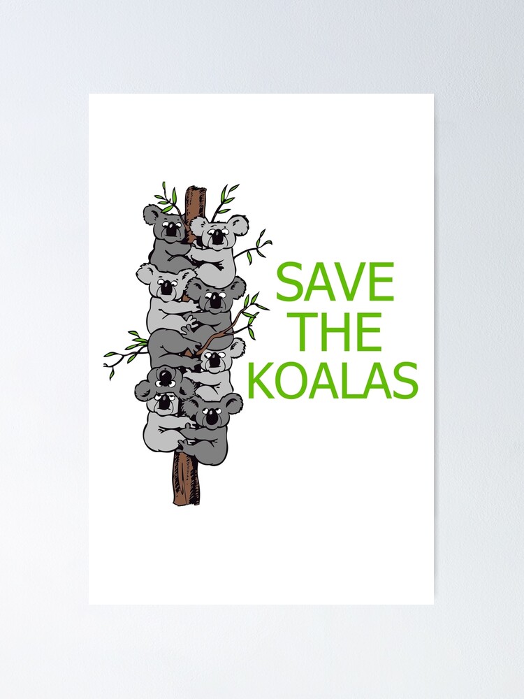 "Save the Koalas (white)" Poster by mishmashmuddle | Redbubble