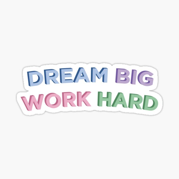 "Dream Big Work Hard" Sticker by reanthonydesign | Redbubble
