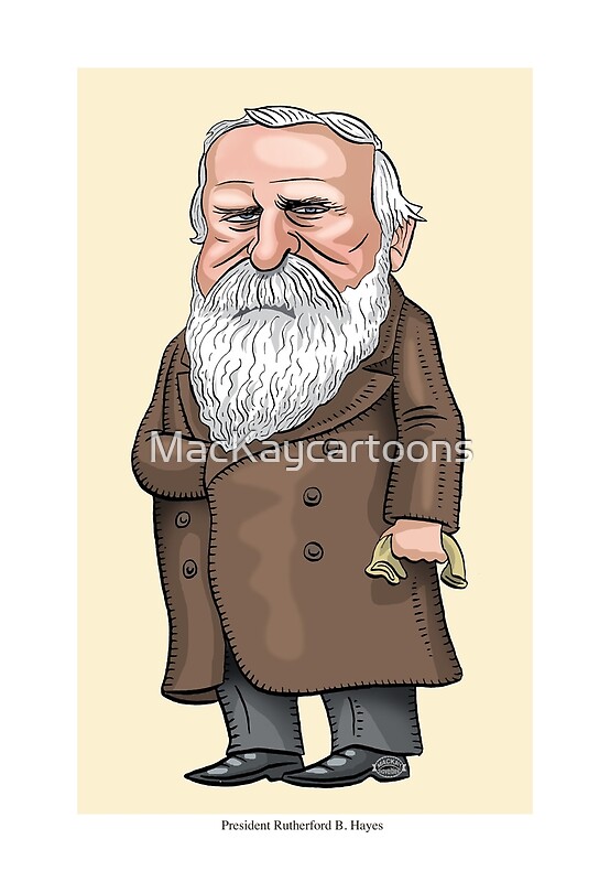 "President Rutherford B. Hayes" by MacKaycartoons | Redbubble