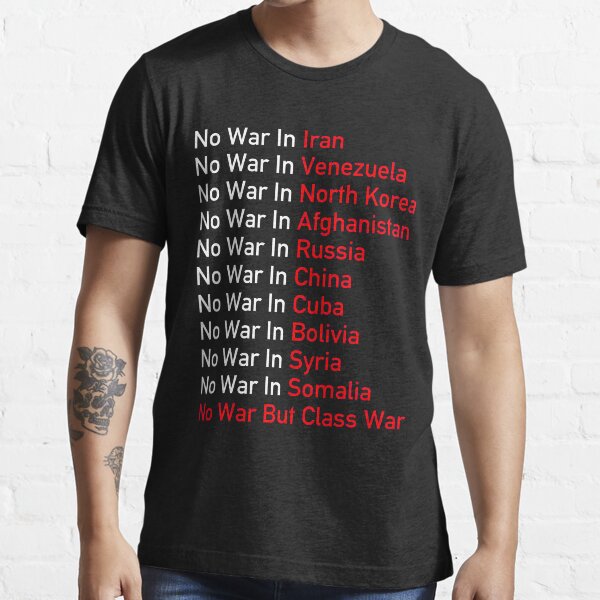 "No War Anywhere - Anti Imperialist, Socialist, No War But Class War " T-shirt for Sale by ...