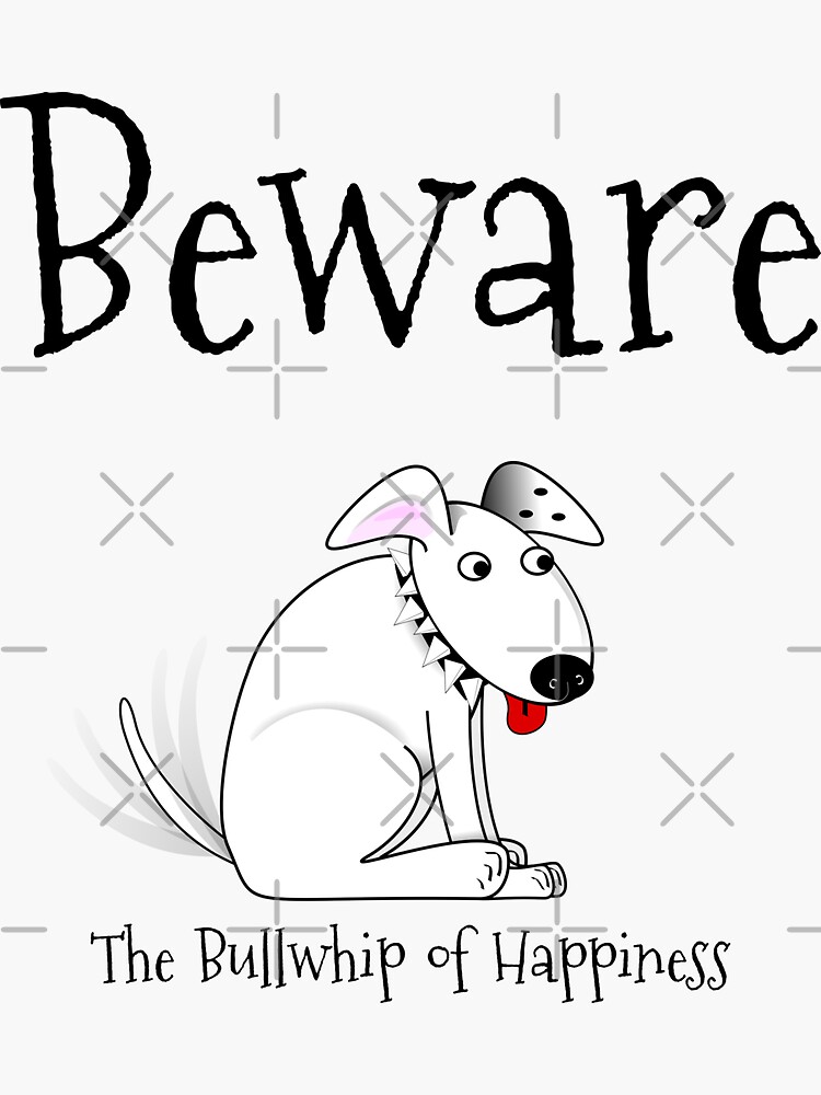 "Beware The Bullwhip of Happiness! " Sticker for Sale by JstPchy ...