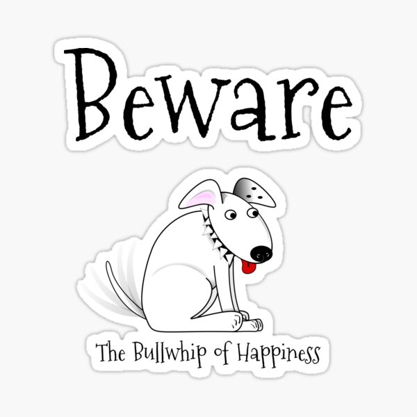 "Beware The Bullwhip of Happiness! " Sticker for Sale by JstPchy ...