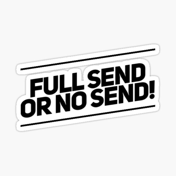 Full Send Or No Send Stickers | Redbubble