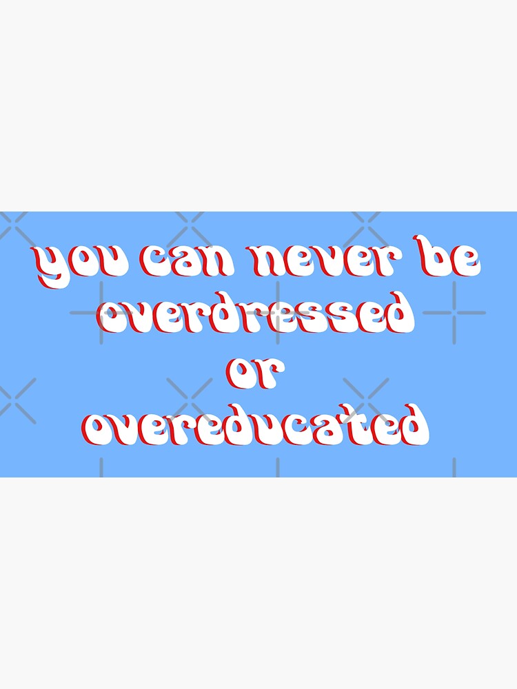 "you can never be overdressed or overeducated " Sticker for Sale by ...