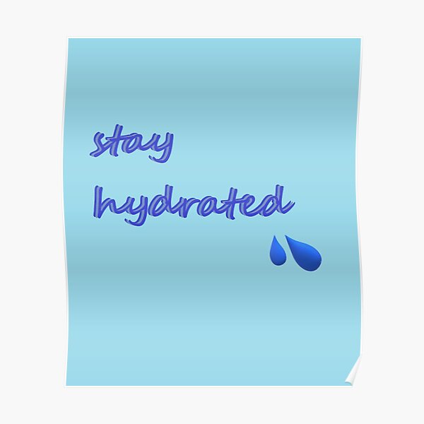 Stay Hydrated Posters | Redbubble
