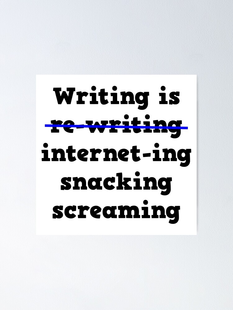 "Writing is (not) re-writing - writer humor" Poster by HayQuinn | Redbubble