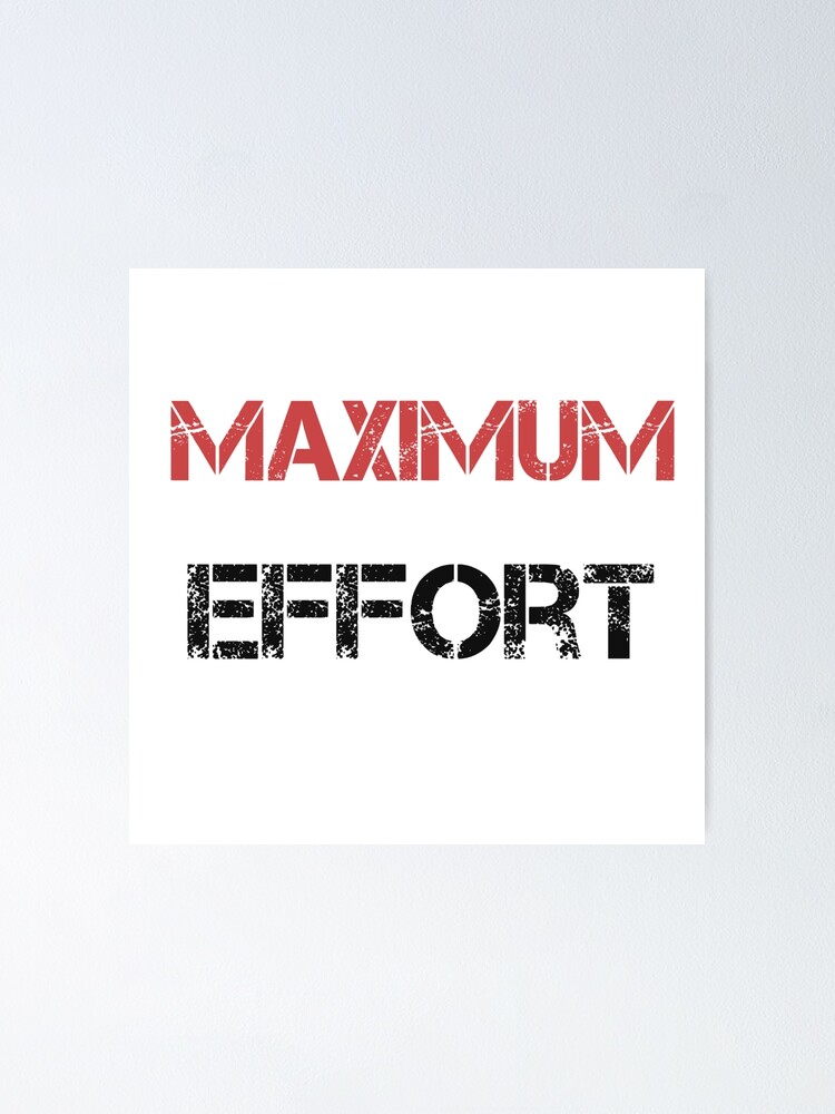 "maximum effort" Poster for Sale by Hamouda76 | Redbubble