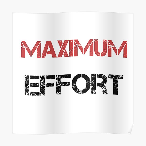"maximum effort" Poster for Sale by Hamouda76 | Redbubble