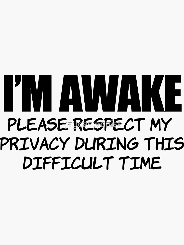 "I'm Awake Please Respect My Privacy Difficult Time Humor" Sticker for ...