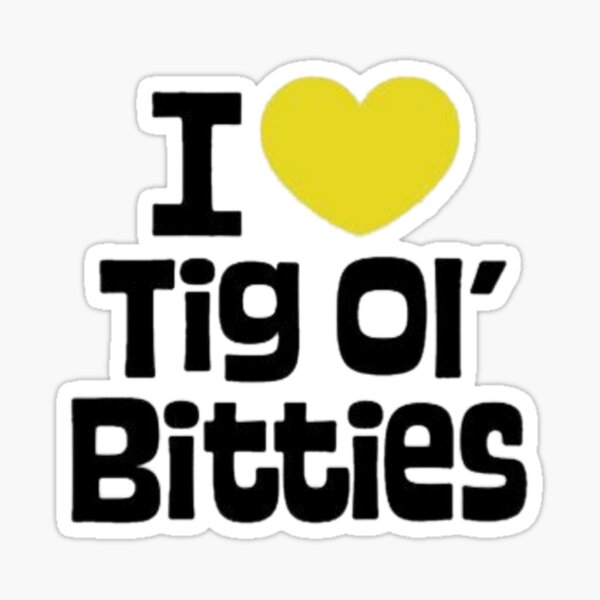 Tig Bitties Gifts & Merchandise | Redbubble