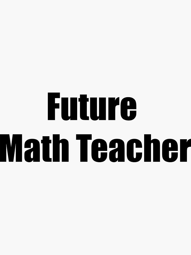 "Future Math Teacher" Sticker by allykennedy | Redbubble