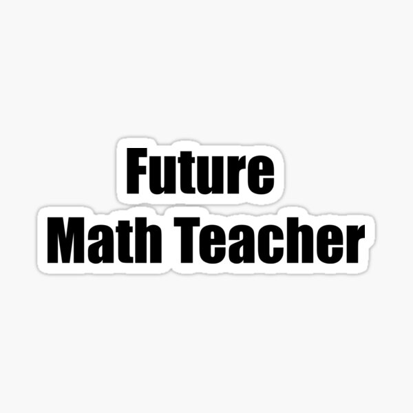 "Future Math Teacher" Sticker by allykennedy | Redbubble