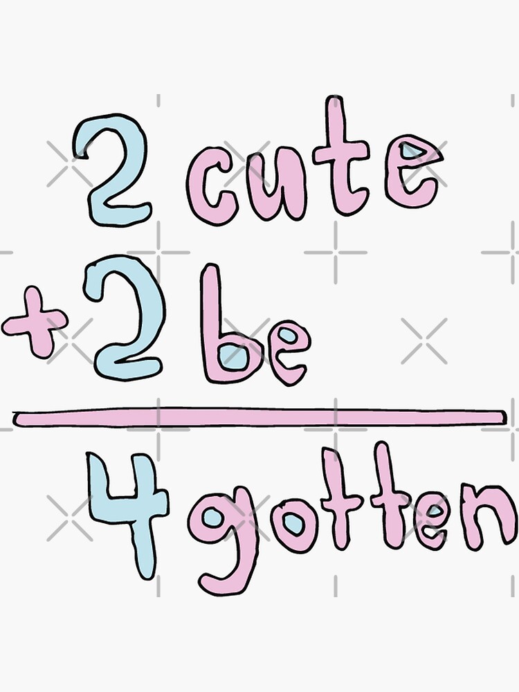 "2 cute 2 be 4 forgotten" Sticker for Sale by jdubij26 | Redbubble