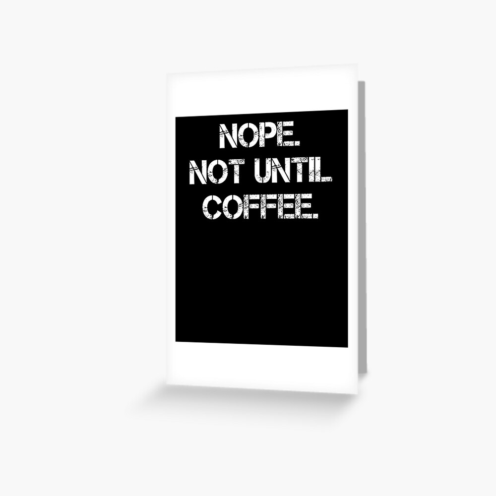"Nope Not Until Coffee - Coffee - Coffee Lover Gift - Funny Coffee ...