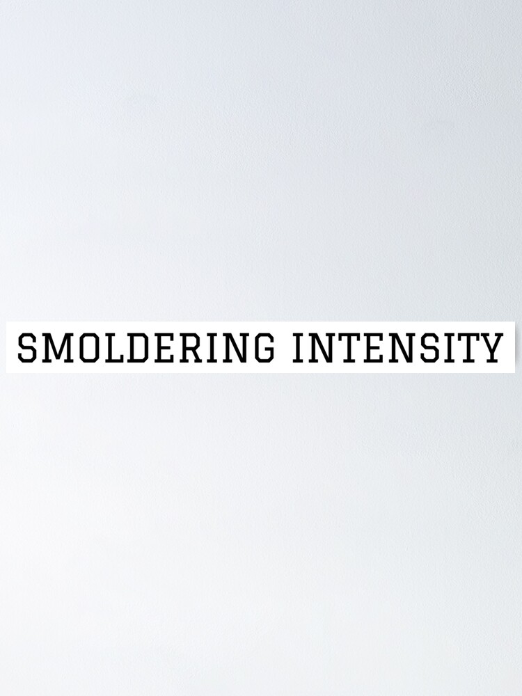 "Smoldering Intensity" Poster by heroics | Redbubble