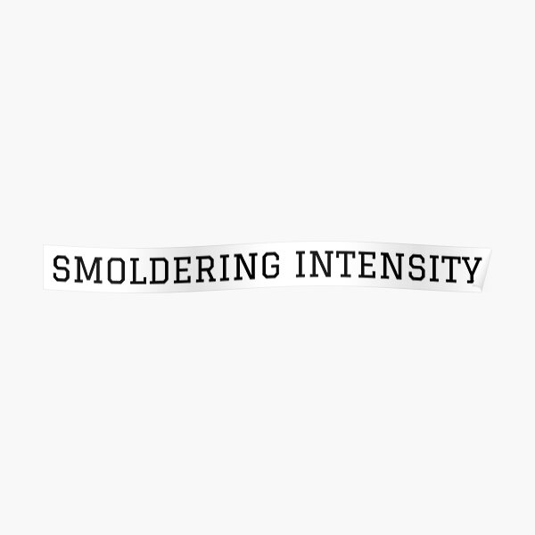 "Smoldering Intensity" Poster by heroics | Redbubble