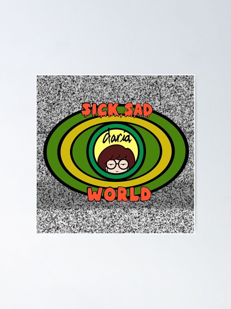 "Sick, sad world - Daria" Poster by ugg-yeah | Redbubble
