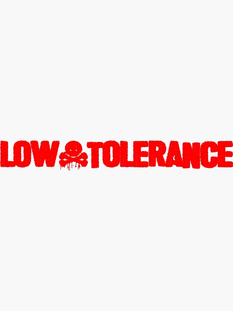 "Low Tolerance" Sticker for Sale by TforT | Redbubble