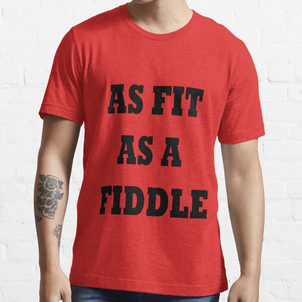 "As fit as a fiddle" T-shirt by TLaw | Redbubble