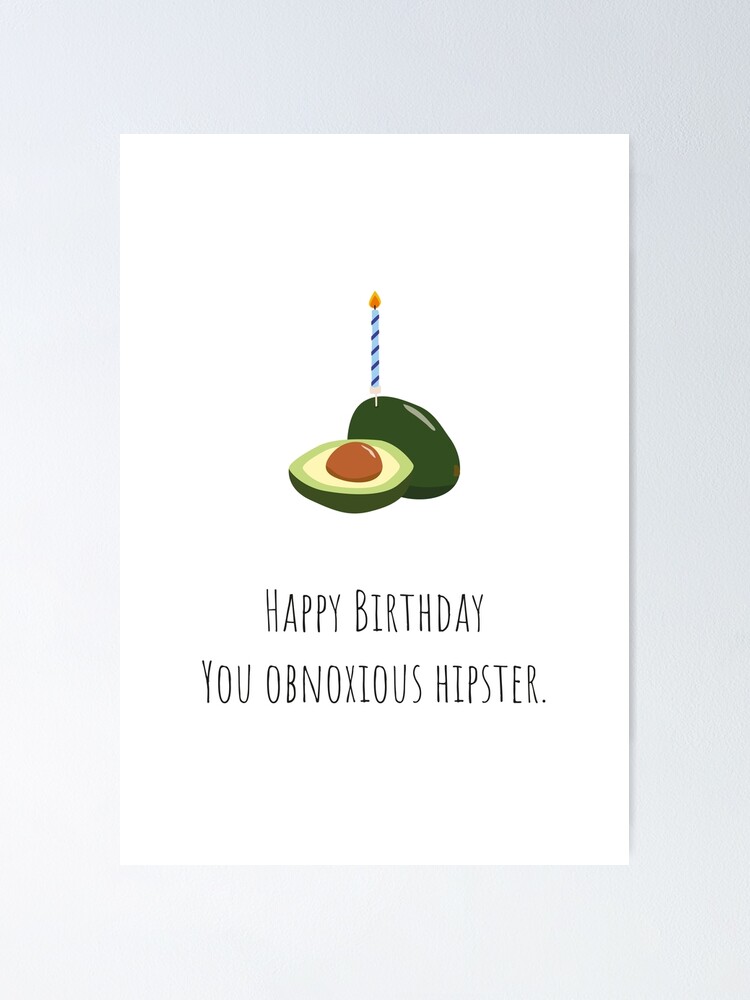 "Happy Birthday You Obnoxious Hipster!" Poster for Sale by Loulala ...