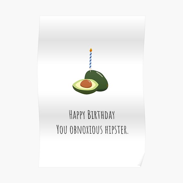 "Happy Birthday You Obnoxious Hipster!" Poster for Sale by Loulala ...