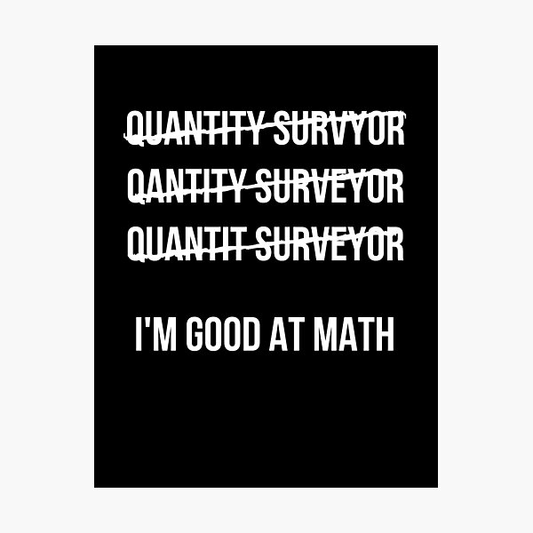 "Quantity Surveyor QS Funny T-shirt" Photographic Print by JamesGH ...