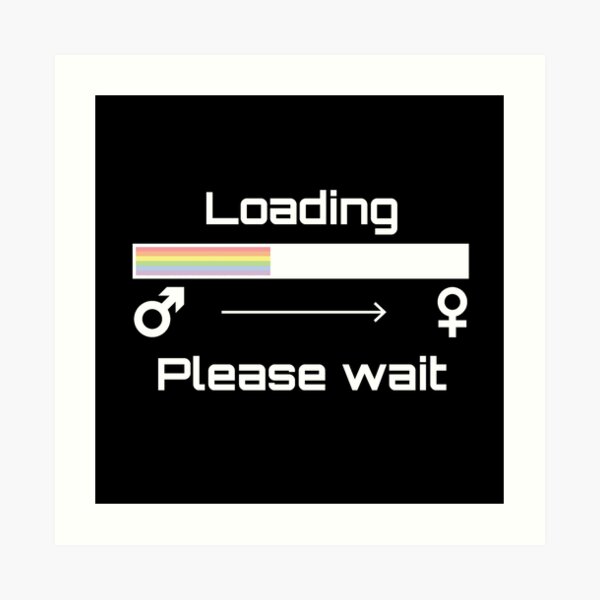 "Loading male to female MTF Transgender transgirl transwoman" Art Print ...