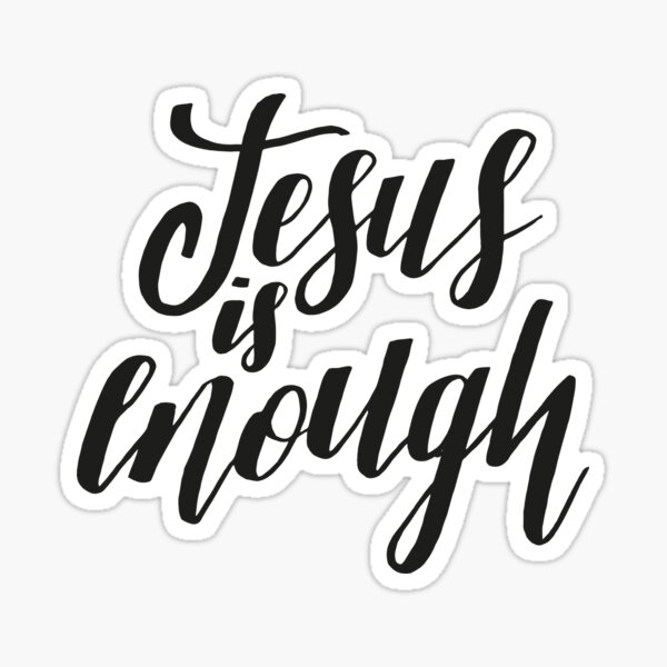 "Jesus is Enough" Sticker by Choose-Hope | Redbubble